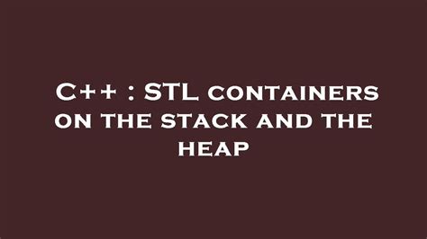 C Stl Containers On The Stack And The Heap Youtube