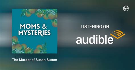 The Murder Of Susan Sutton Moms And Mysteries A True Crime Podcast Podcasts On Audible