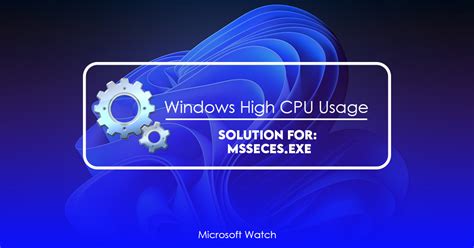 Mssecesexe High Cpu Usage Windows 1011 Ways To Fix Microsoft Watch