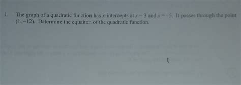 solved 1 the graph of a quadratic function has x intercepts