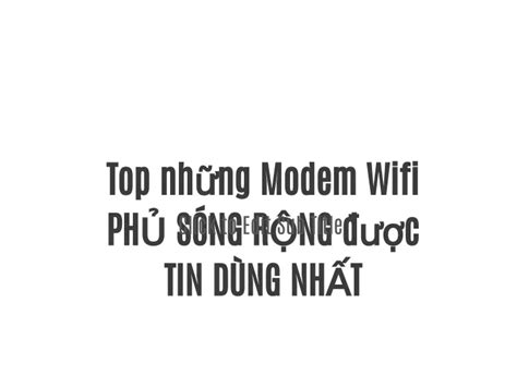 Ppt Top Những Modem Wifi PhỦ SÓng RỘng được Tin DÙng NhẤt Powerpoint Presentation Id 11672284