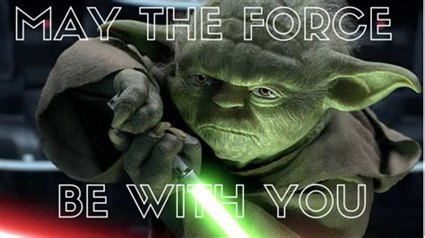 May The Force Be With You Quote