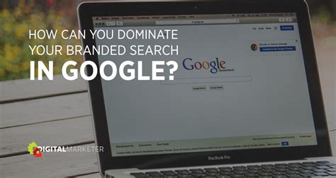How To Dominate Your Branded Search In Google DigitalMarketer