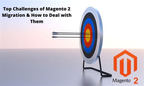 Top Challenges Of Magento 2 Migration And How To Deal With Them Magento Challenges Migrations
