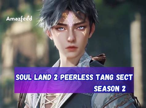 Soul Land 2 Peerless Tang Sect Season 2 Release Date Archives Amazfeed
