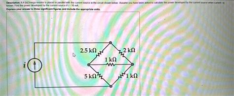 Description A K Omega Resistor Is Placed In Parallel With The Current Source In The Circuit
