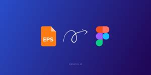 How To Convert EPS Files Into Figma Magicul Blog