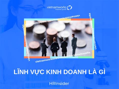 Lĩnh vực kinh doanh là gì Tổng hợp lĩnh vực kinh doanh phổ biến