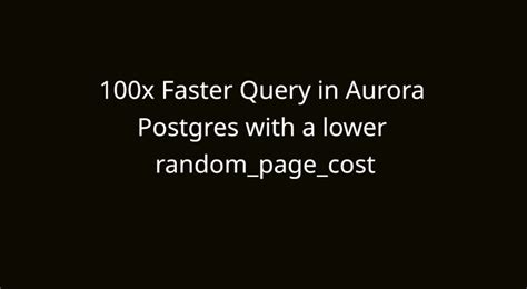 Douglas Hunley On Linkedin 100x Faster Query In Aurora Postgres With A