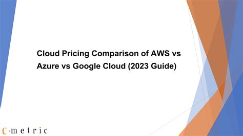 Cloud Pricing Comparison Of AWS Vs Azure Vs Google Cloud Guide By C Metric Solution Issuu
