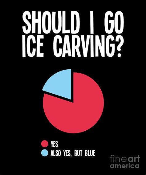 Funny Ice Carving Lover Quotes Water Ice Sculpter Digital Art By