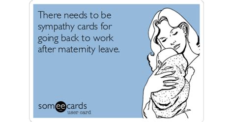 There Needs To Be Sympathy Cards For Going Back To Work After Maternity