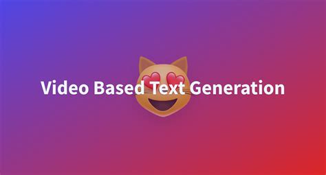 Video Based Text Generation A Hugging Face Space By Gurgenblbulyan