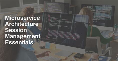 Microservice Architecture Session Management Essentials