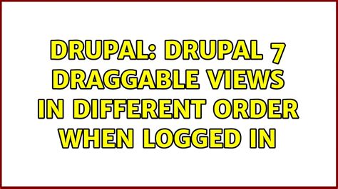 Drupal Drupal 7 Draggable Views In Different Order When Logged In 2 Solutions Youtube