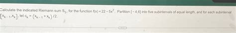 solved calculate the indicated riemann sum s5 ﻿for the