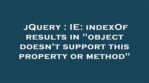 Jquery Ie Indexof Results In Object Doesnt Support This Property Or Method Youtube