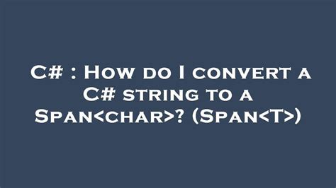 C How Do I Convert A C String To A Span Char Span T Youtube