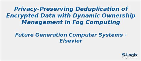 Encrypted Data With Dynamic Ownership Management In Fog S Logix