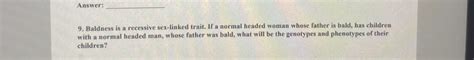Solved Baldness Is A Recessive Sex Linked Trait If A Normal Solved Baldness Is A Recessive Sex Linked Trait If A Normal