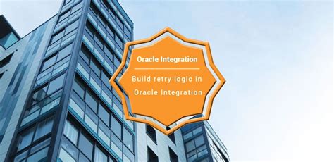 Build Retry Logic In Oracle Integration Techsupper