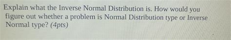 Solved Explain What The Inverse Normal Distribution Is How