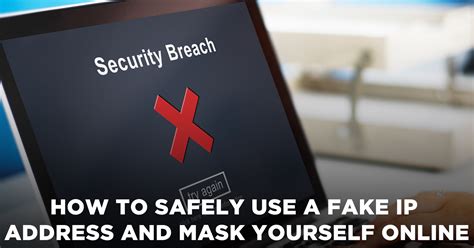 How To Safely Use A Fake Ip Address And Mask Yourself Online