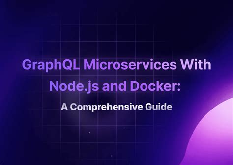 Building Scalable Graphql Microservices With Nodejs And Docker A Comprehensive Guide