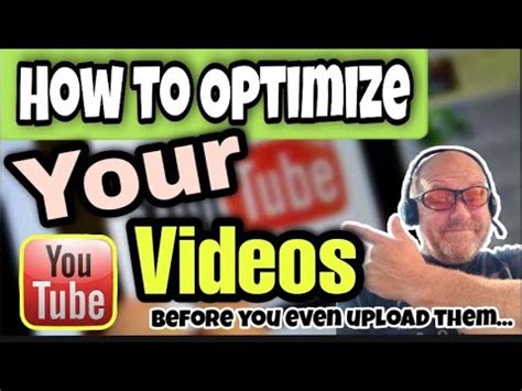 How To Optimize Your YouTube Videos Even Before You Upload Them How To Optimize Your Videos