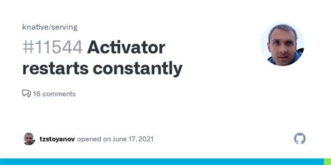 activator restarts constantly · issue 11544 · knative serving · github