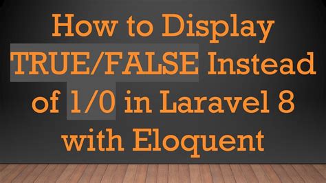 How To Display Truefalse Instead Of 10 In Laravel 8 With Eloquent Youtube