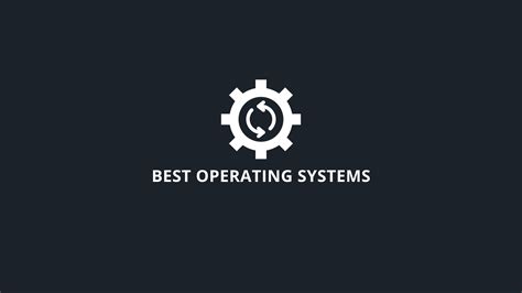 Best Operating Systems For Laptops And Computers Guide
