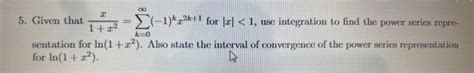 Solved 5 Given That 1x2x∑k0∞−1kx2k1 For ∣x∣