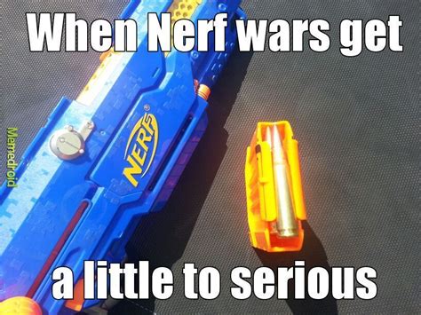Its Nerf Or Nothing Meme By Richins6443 Memedroid