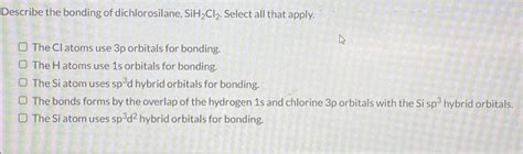 Solved Describe The Bonding Of Dichlorosilane Sih₂cl₂