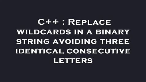 C Replace Wildcards In A Binary String Avoiding Three Identical Consecutive Letters Youtube