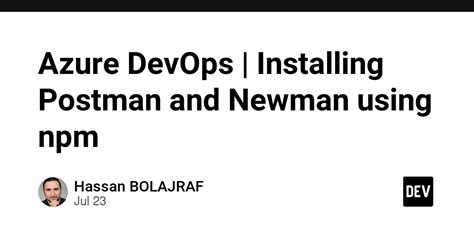 Azure Devops Installing Postman And Newman Using Npm Dev Community