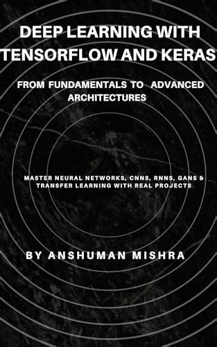 Deep Learning With Tensorflow And Keras From Fundamentals To Advanced Architectures Master