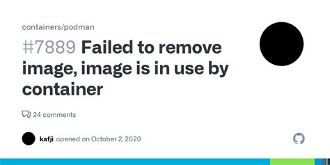 Failed To Remove Image Image Is In Use By Container · Issue 7889 · Containerspodman · Github