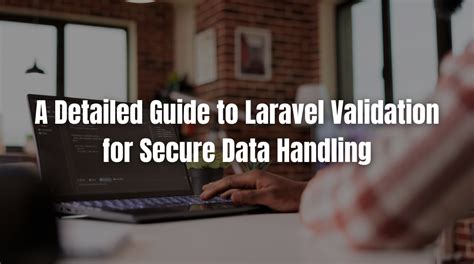 Web Development Leeds A Detailed Guide To Laravel Validation For