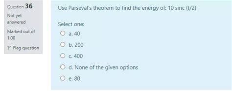 Solved Question 36 Use Parseval S Theorem To Find The Energy Chegg Com