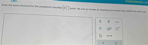 Solved Draw The Lewis Structure For The Polyatomic Trisulfide S 3 2 Anion Be Sure To