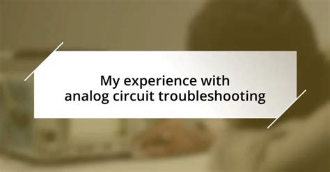 My Experience With Analog Circuit Troubleshooting Uk