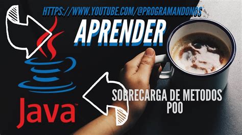 046 Curso De Programación Con Java Dominando La Sobrecarga De Métodos En Java Youtube