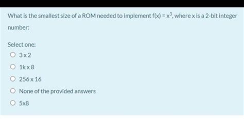 Solved What Is The Smallest Size Of A Rom Needed To