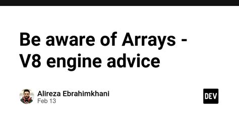 Be Aware Of Arrays V8 Engine Advice Dev Community