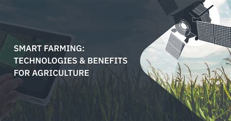 Smart Farming And Its Technologies Application In Agriculture