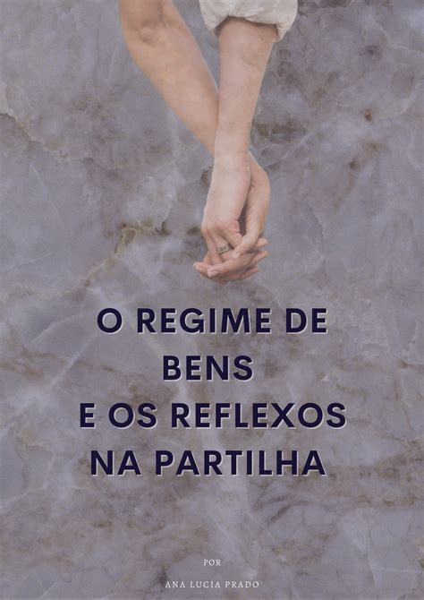 O Regime De Bens E Os Reflexos Na Partilha Ana Lúcia Prado Hotmart