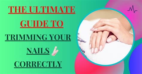 The Ultimate Guide To Trimming Your Nails Correctly