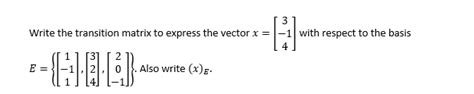 Solved Write The Transition Matrix To Express The Vector X Chegg Com